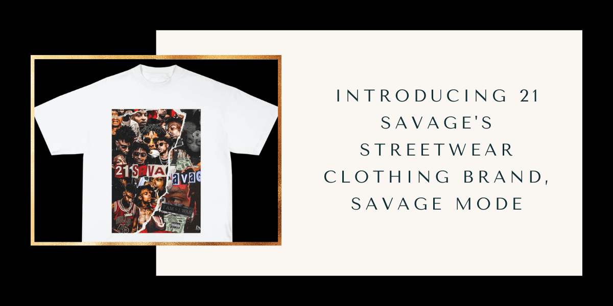 Introducing 21 Savage's Streetwear Clothing Brand, Savage Mode - Duskdiva